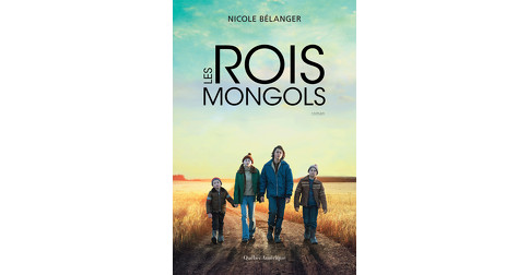 Les Rois mongols - Nicole Bélanger - Québec Amérique