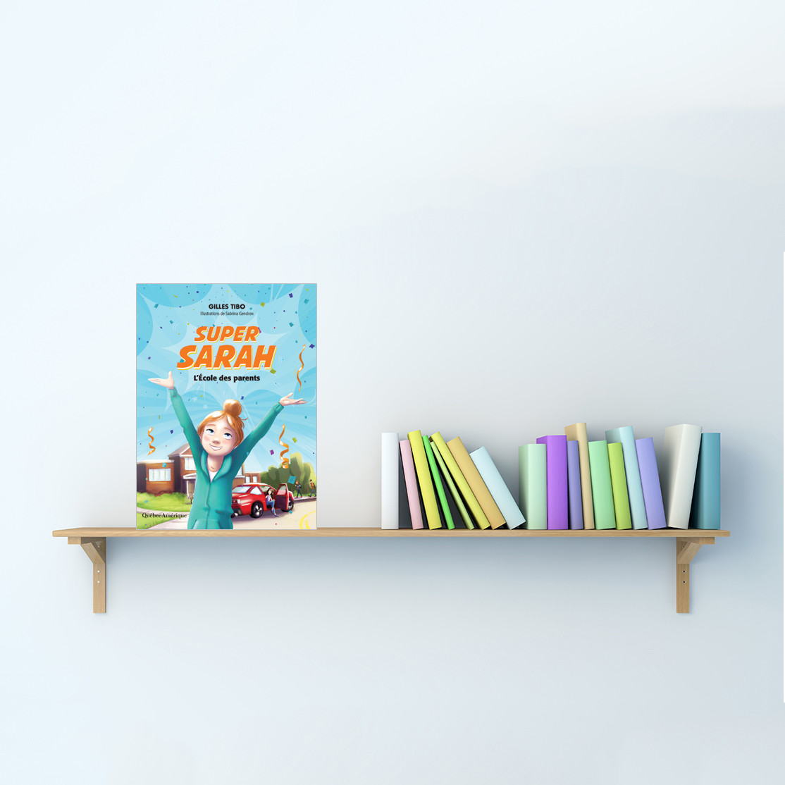 Super Sarah - L’école des parents - Gilles Tibo - Québec Amérique