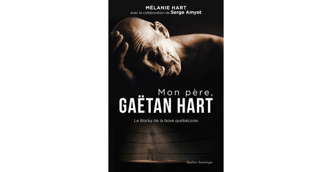 Mon père, Gaëtan Hart - Mélanie Hart - Québec Amérique