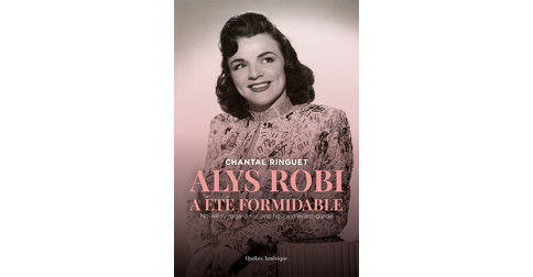 Alys Robi a été formidable - Chantal Ringuet - Québec Amérique