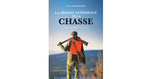 La grande expérience de la chasse - Luc Chartrand - Québec Amérique