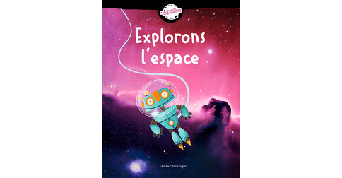 Explorons l’espace - Québec Amérique - Québec Amérique