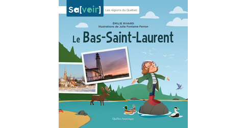 Le Bas-Saint-Laurent - Émilie Rivard - Québec Amérique