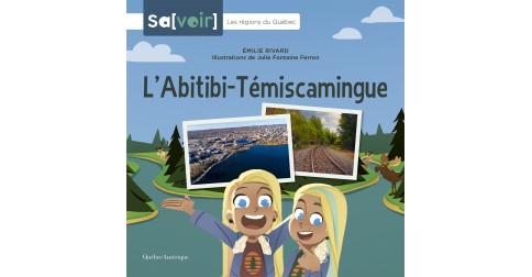 L’Abitibi-Témiscamingue - Émilie Rivard - Québec Amérique