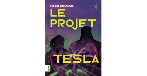 Le Projet Tesla - Fabrice Boulanger - Québec Amérique